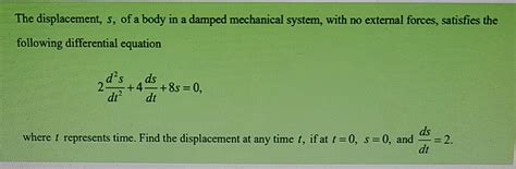 Solved The Displacement S Of A Body In A Damped Mechanical Chegg