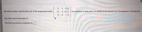 Solved By What Number Must The First Row Of The Augmented