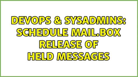 Devops And Sysadmins Schedule Mailbox Release Of Held Messages Youtube