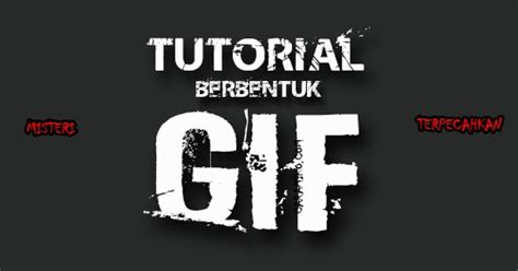 Caramiku Blogspot Com Membuat Video Tutorial Dalam Bentuk Gif
