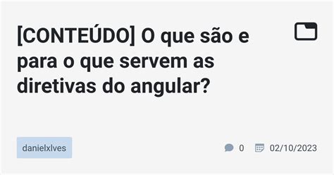 ConteÚdo O Que São E Para O Que Servem As Diretivas Do Angular · Danielxlves · Tabnews