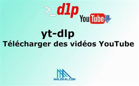 yt dlp télécharger des vidéos YouTube sur Windows ou Linux malekal