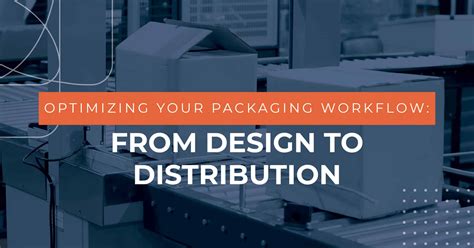 Optimizing Your Packaging Workflow From Design To Distribution First Packaging Systems Optimizing Your Packaging Workflow From Design To Distribution First Packaging Systems
