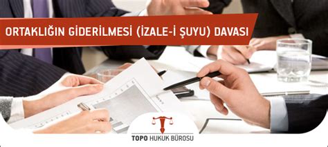 Ortaklığın Giderilmesi İzale i Şuyu Davası Topo Hukuk Bürosu