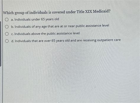 Solved Which Group Of Individuals Is Covered Under Title XIX Chegg