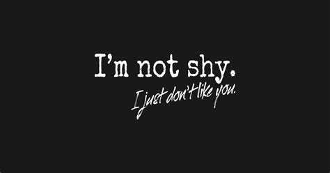 Im Not Shy I Just Dont Like You Antisocial Introvert T Social