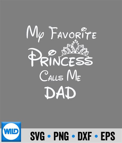 Dad Svg My Favorite Princess Calls Me Dad Dad Daughter Svg Wildsvg