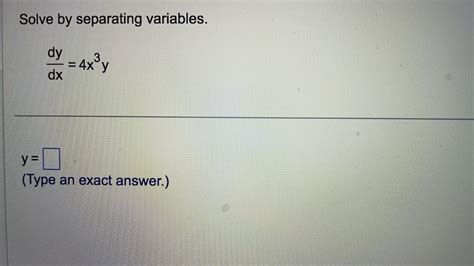 Solved Solve By Separating Variables Dydx 4x3y Type An Exact