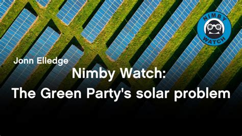 Nimby Watch The Green Party S Solar Problem Capx
