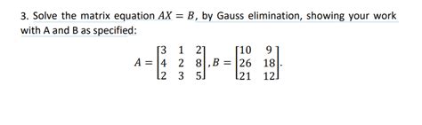 Solved 3 Solve The Matrix Equation Ax B By Gauss