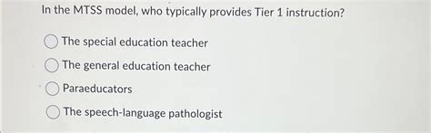 Solved In The Mtss Model Who Typically Provides Tier 1