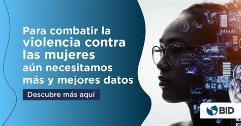 Para Combatir La Violencia Contra Las Mujeres Se Necesitan Más Datos
