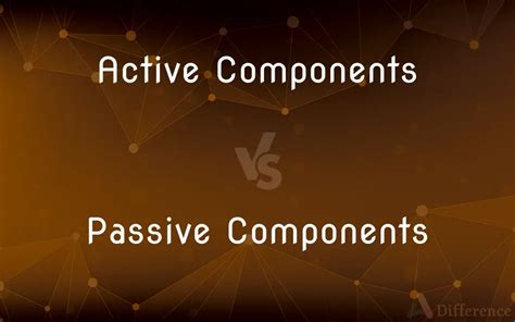 Active Components Vs Passive Components Whats The Difference