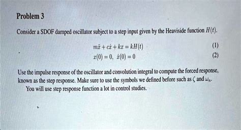 solved consider a sdof damped oscillator subject to a step input given