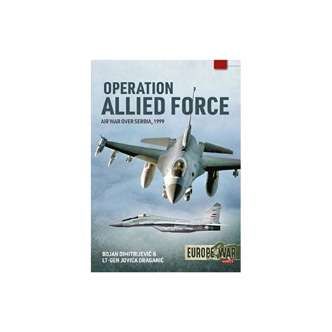 Europe War 11 Operation Allied Force Air War Over Serbia 1999 Vol 1 Aviation Book Aviation