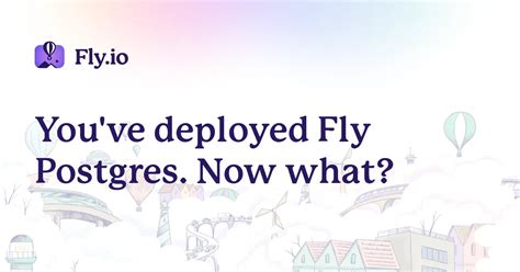 Youve Deployed Fly Postgres Now What · Fly Docs