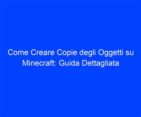 Come Creare Copie Degli Oggetti Su Minecraft Guida Dettagliata