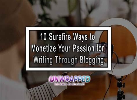 10 Surefire Ways To Monetize Your Passion For Writing Through Blogging