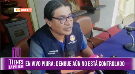 Dengue En Piura Situación Aún No Controlada