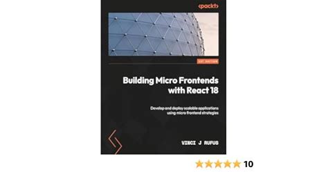 Building Micro Frontends With React 18 Develop And Deploy Scalable Applications Using Micro