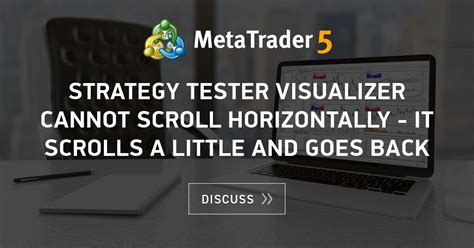 Strategy Tester Visualizer Cannot Scroll Horizontally It Scrolls A Little And Goes Back
