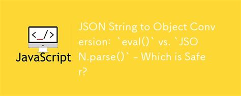 JSON String to Object Conversion: `eval()` vs. `JSON.parse()` - Which is Safer?-JS Tutorial-php.cn