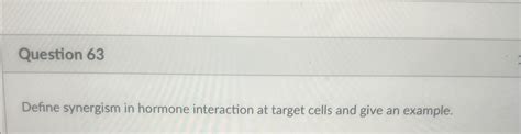 Solved Question 63define Synergism In Hormone Interaction At
