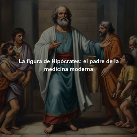 La figura de Hipócrates el padre de la medicina moderna Directorio