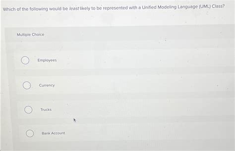 Solved Which Of The Following Would Be Least Likely To Be Chegg
