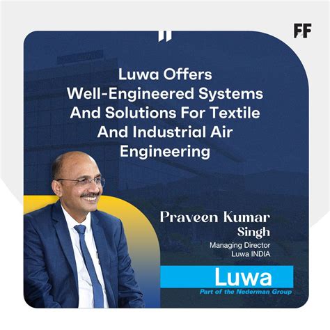 praveen kumar singh managing director luwa india fibre2fashion