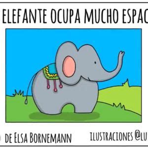 Un Elefante Ocupa Mucho Espacio Cuento Infantil De Elsa Bornemann