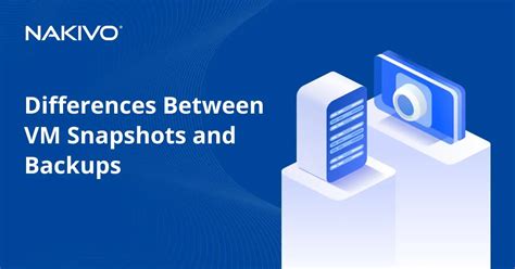 Snapshot Vs Backup For Vms Key Differences