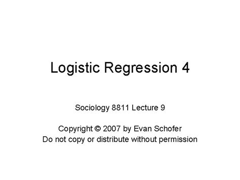 Logistic Regression 4 Sociology 8811 Lecture 9 Copyright