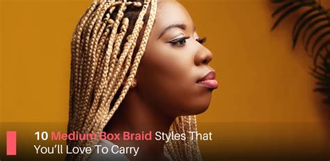 10 Medium Box Braid Styles That Youll Love To Carry