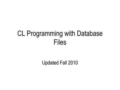 Ppt Cl Programming With Database Files Powerpoint Presentation Free