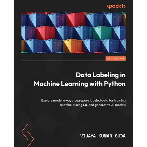 Data Labeling In Machine Learning With Python Explore Modern Ways To Prepare Labeled Data For