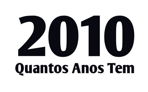 Quem Nasceu Em 2010 Tem Quantos Anos Em 2024 Quantosanostem