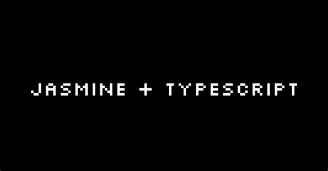 how to run unit tests with jasmine and typescript by adam berg dev