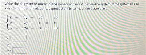 solved write the augmented matrix of the system and use it