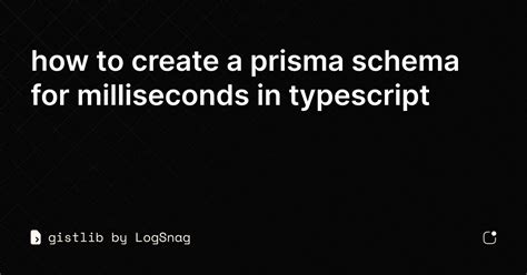 Gistlib How To Create A Prisma Schema For Milliseconds In Typescript