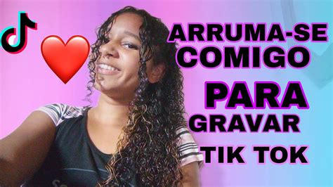 Como Eu Me Arrumo Para Gravar Tik Tok Youtube