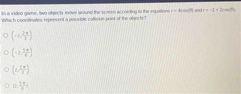 Solved In A Video Game Two Objects Move Around The Screen According