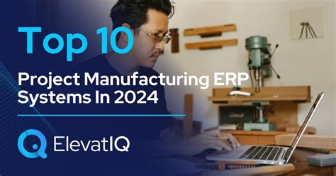Elevatiq On Linkedin Top 10 Project Manufacturing Erp Systems In 2024