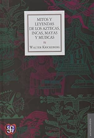 Mitos Y Leyendas De Los Aztecas Incas Mayas Y Muiscas Spanish Edition Amazon Co Uk Walter
