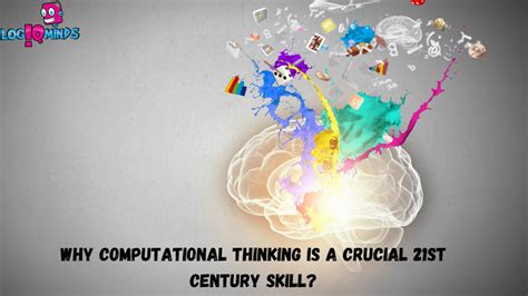 Why Computational Thinking Is A Crucial 21st Century Skill — Logiqminds