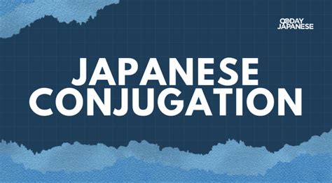 Japanese Conjugation Your Quick Guide On How To Do It