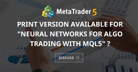 Print Version Available For Neural Networks For Algo Trading With Mql5