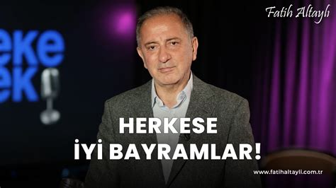 Fatih Altaylı yorumluyor Herkese İyi Bayramlar YouTube