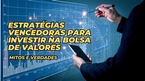 Estratégias Vencedoras para investir na bolsa de valores Mitos e