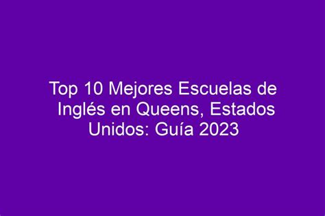 Top 10 Mejores Escuelas De Inglés En Queens Estados Unidos